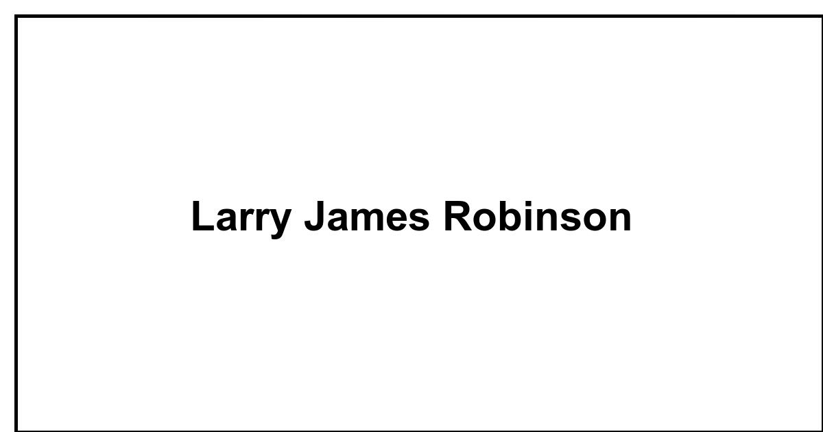 Obituary: Larry James Robinson